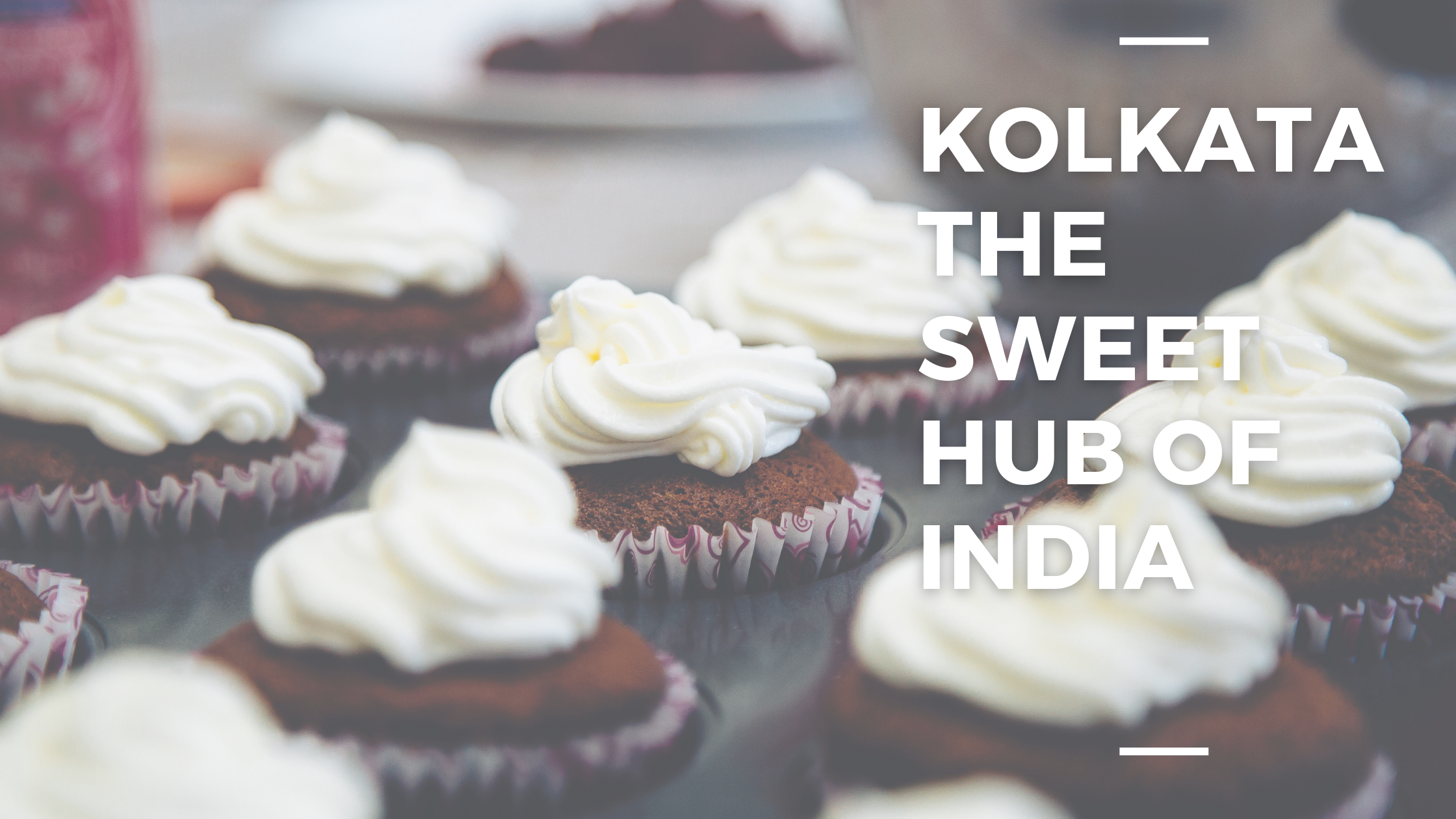 Kolkata: The sweet hub of India! – Travellogs